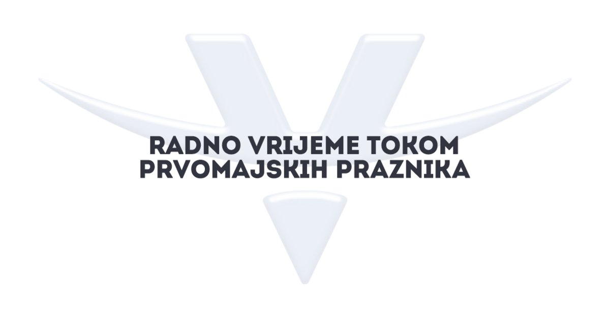 Radno vrijeme tokom prvomajskih praznika | Vujačić Company
