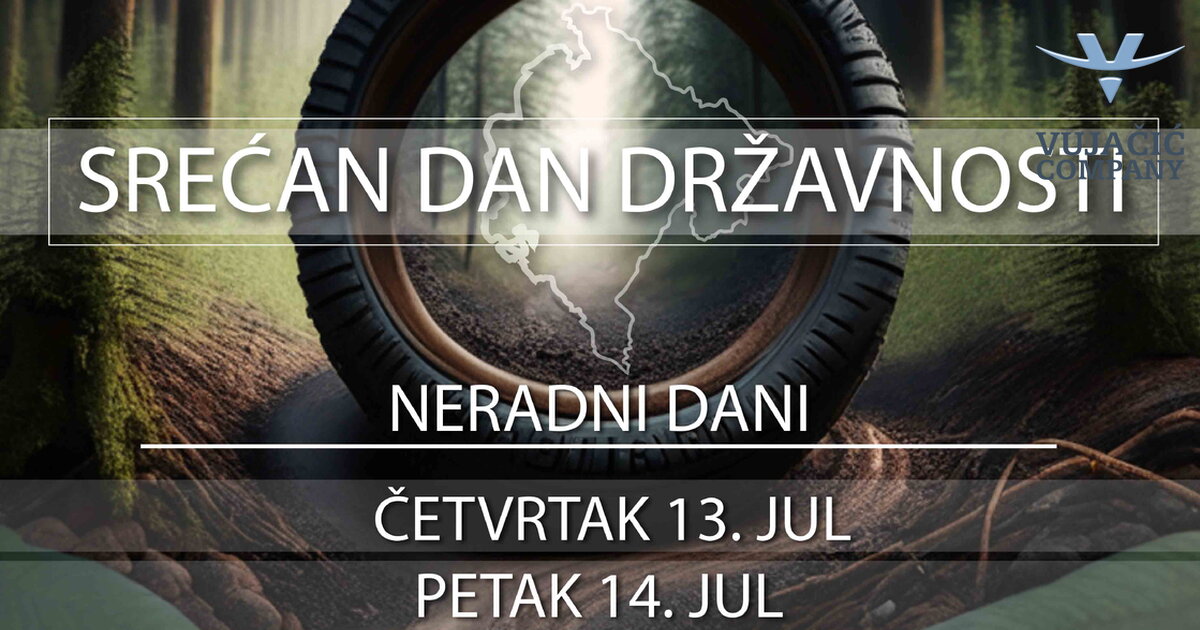 NERADNI DANI 13. i 14. JUL | Vujačić Company